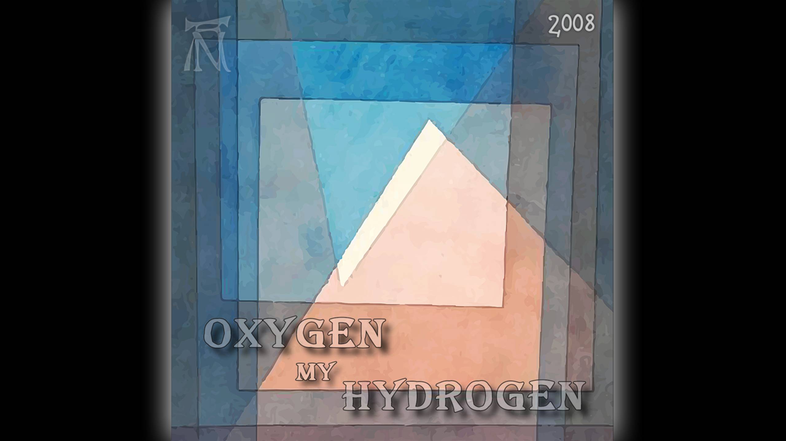 Oxygen my Hydrogen
