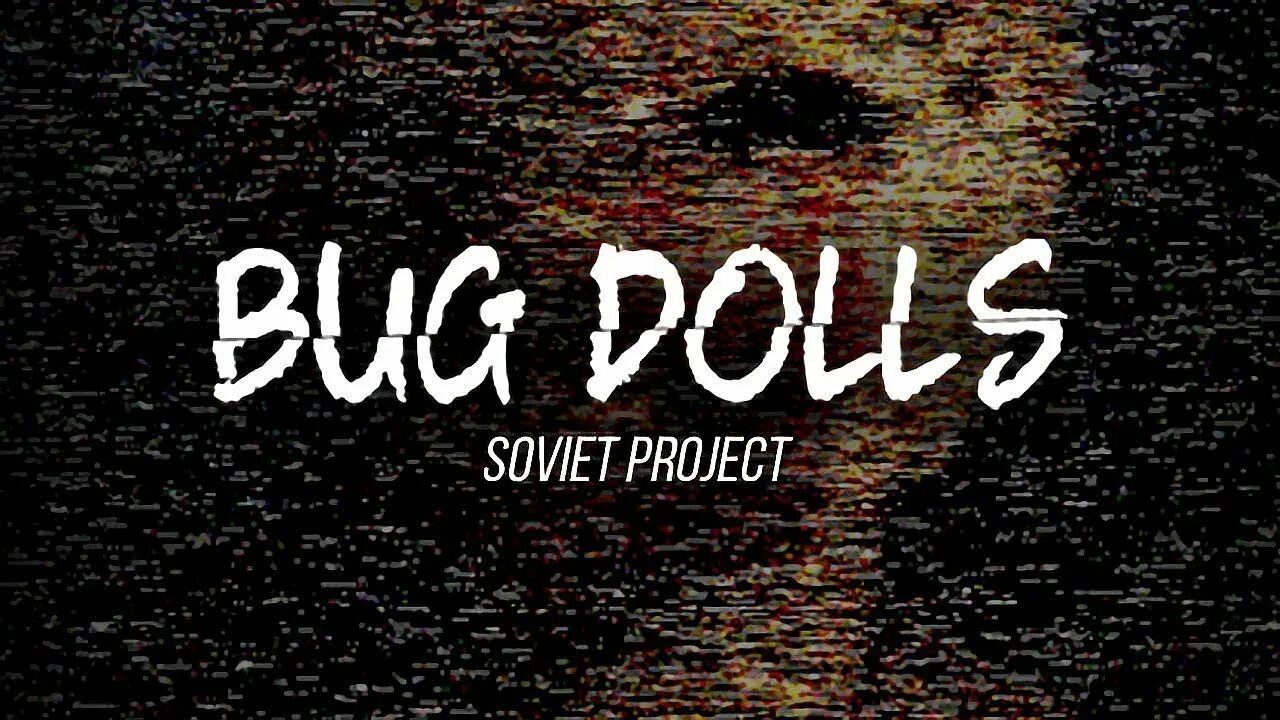 BUG DOLLS SOVIET PROJECT