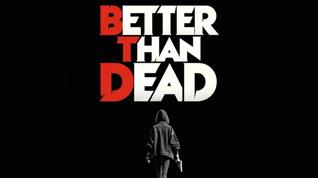 Better than Dead