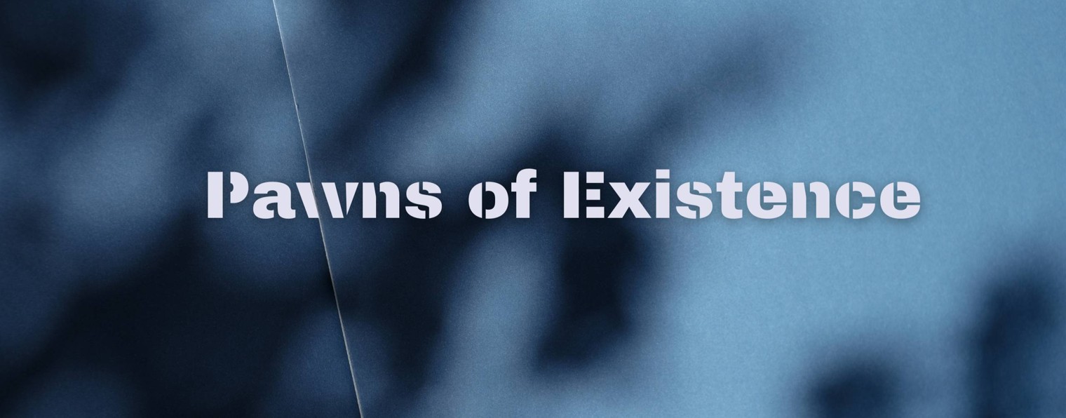 Pawns of Existence
