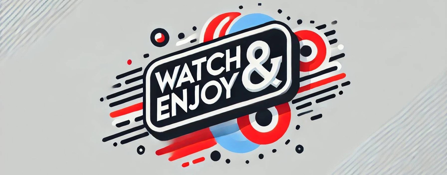 Watch & Enjoy