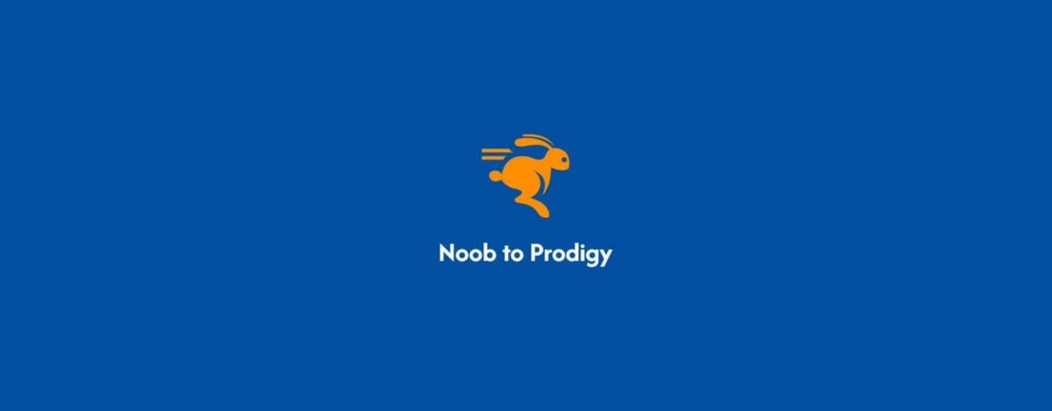 Noob to Prodigy