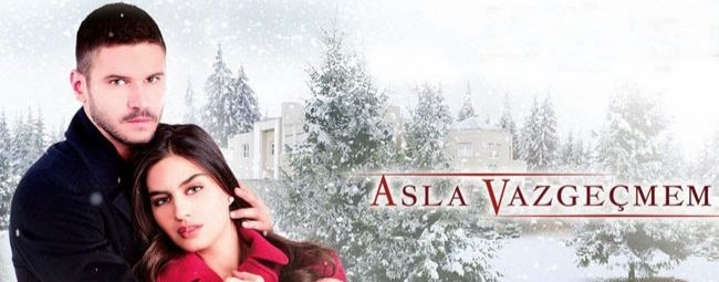Сериал Никогда не откажусь / Asla Vazgeçmem