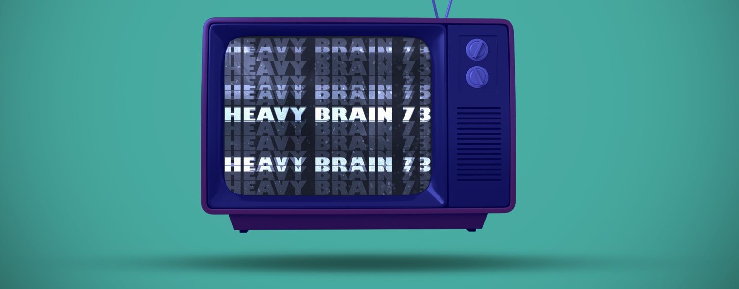 Heavy Brain 73