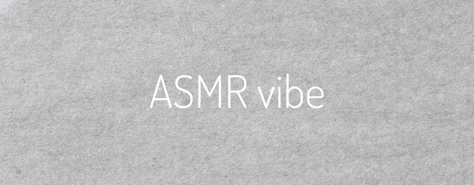 ASMR vibe
