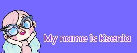 My name is Ksenia