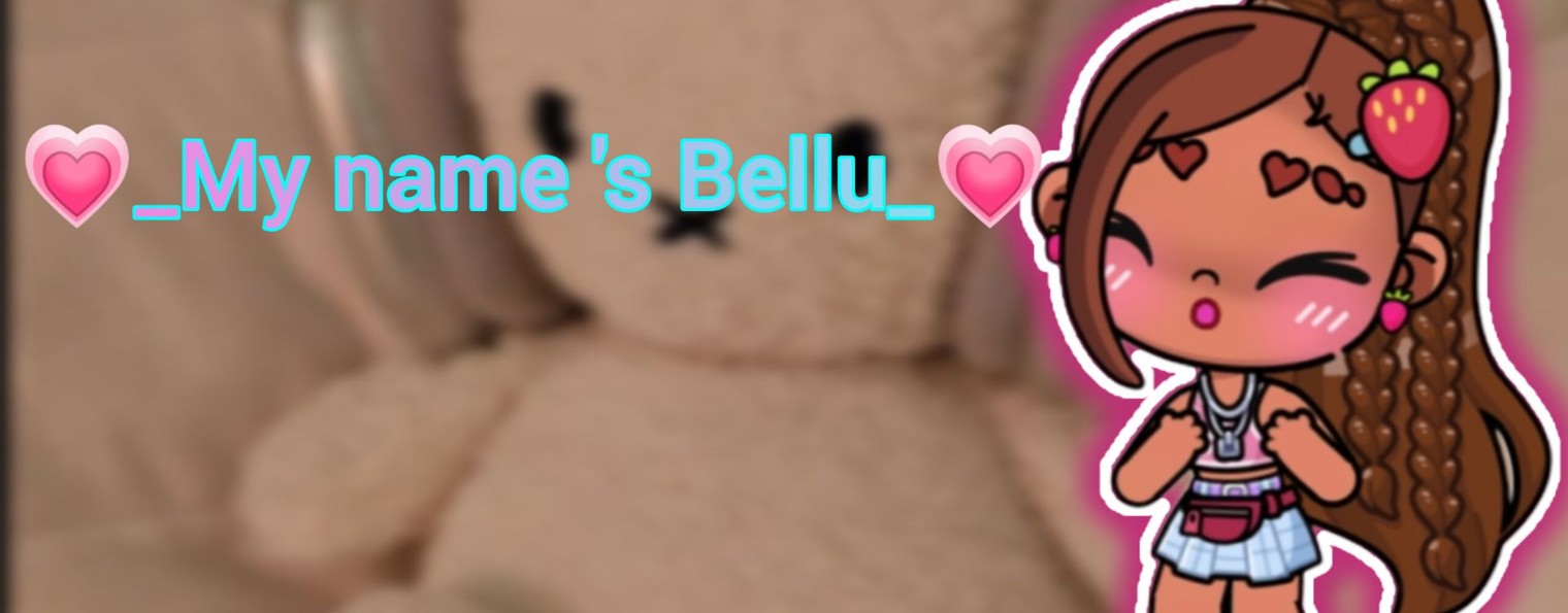 💗🌺_My name 's Bellu_💗🌺