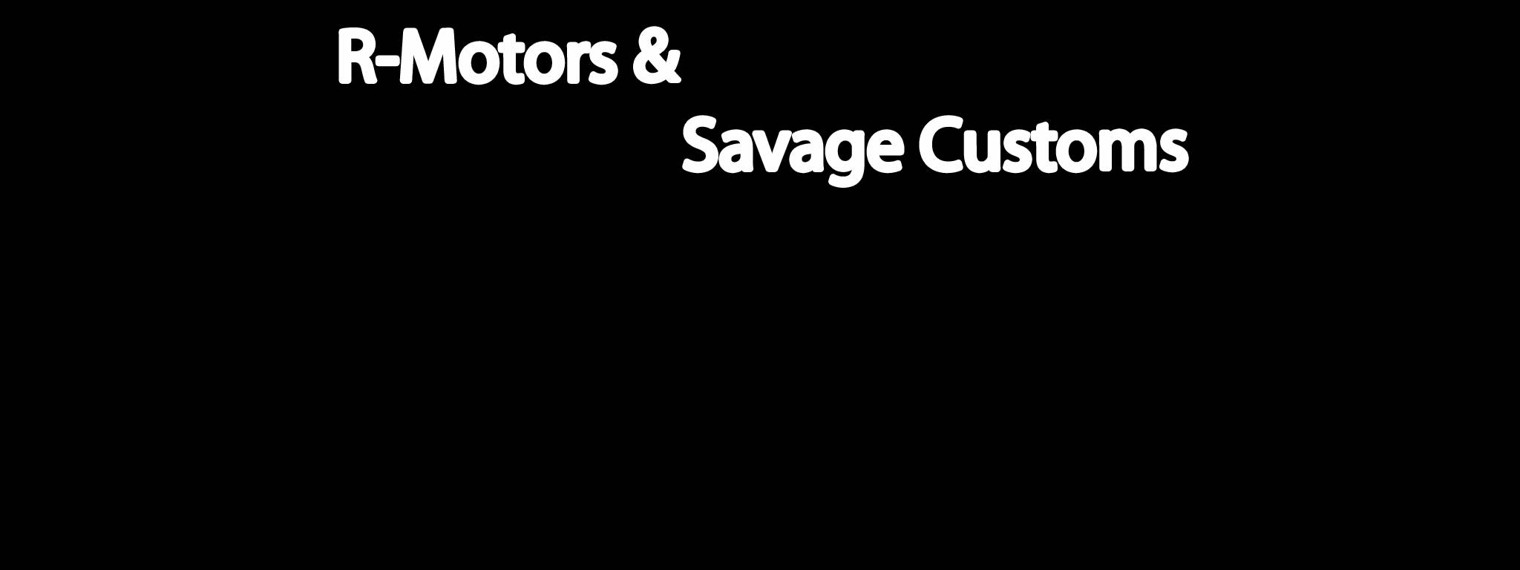 R-Motors & Savage Customs