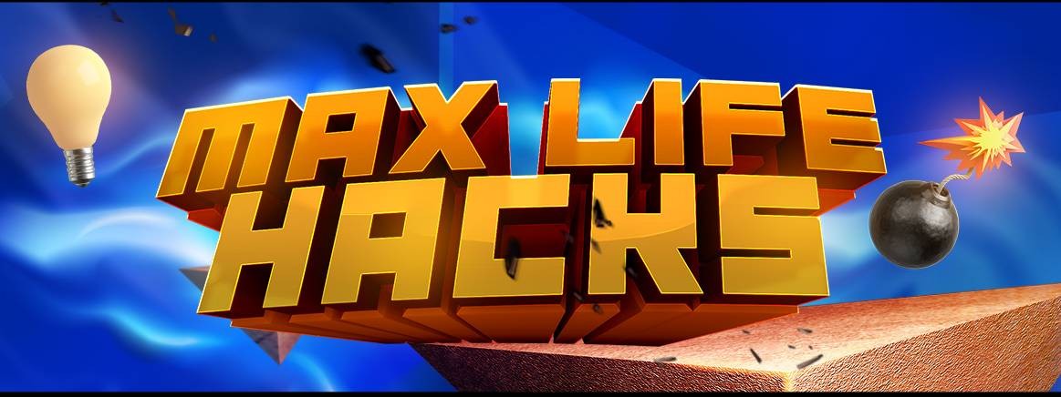 Max Life Hacks
