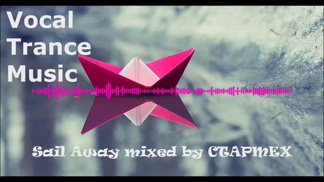 Vocal Trance _Uplifting Trance - Sail Away mixed by CTAPMEX .mp3.mp4