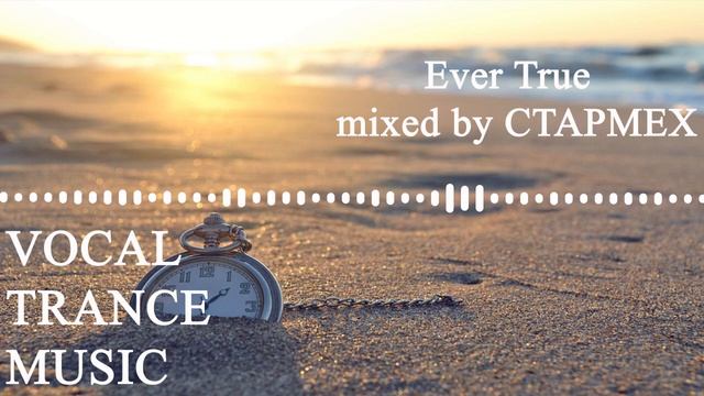 Vocal Trance_Uplifting Trance - Ever True mixed by CTAPMEX.mp4