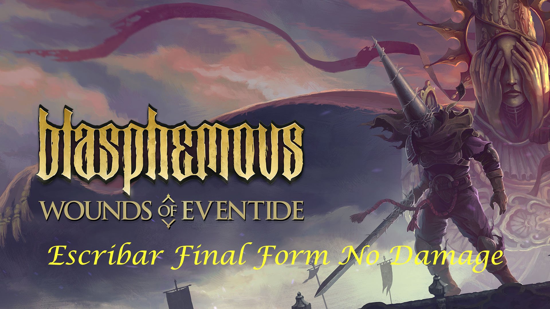 Blasphemous  Wounds of Eventide - Escribar Final Form (No Hit No Damage)