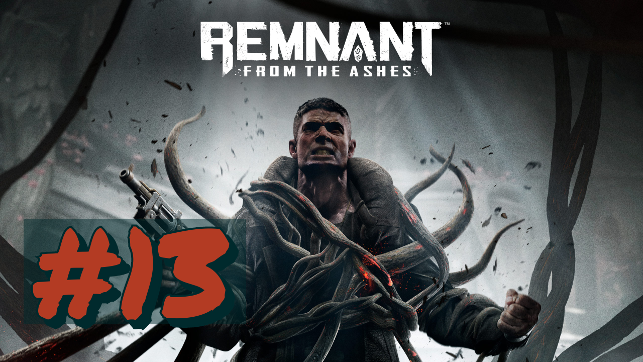 Remnant_ From the Ashes#13-(БЕЗ КОММЕНТОВ)
