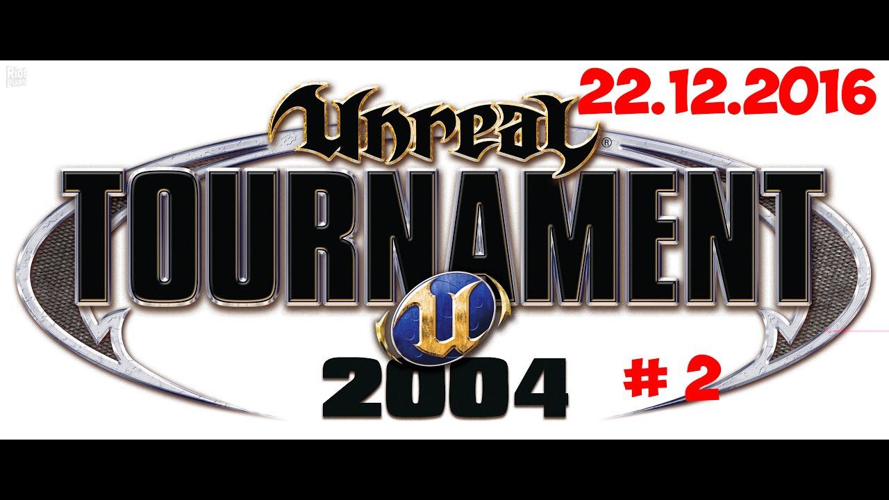 Новогодние посиделки | Unreal Tournament 2004 #2 (Игра 22.12.2016)