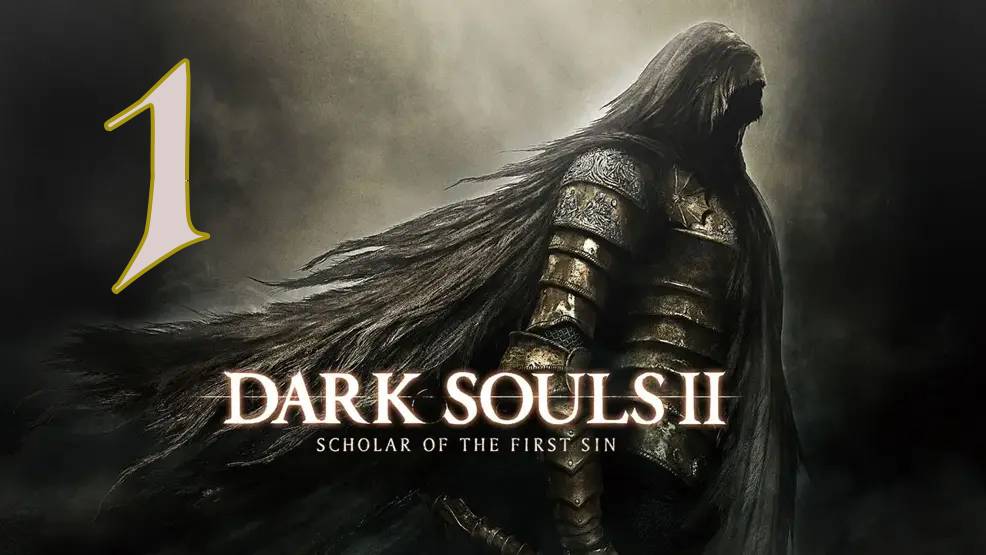 Прохождение DARK SOULS II: Scholar of the First Sin #1 Начало легенды