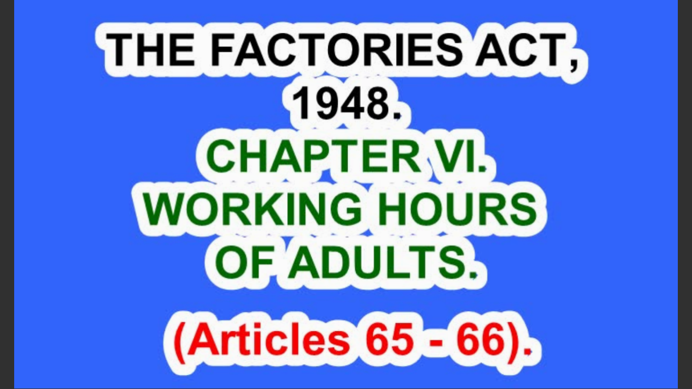India. THE FACTORIES ACT, 1948. CHAPTER VI. WORKING HOURS OF ADULTS. (Articles 65 - 66).