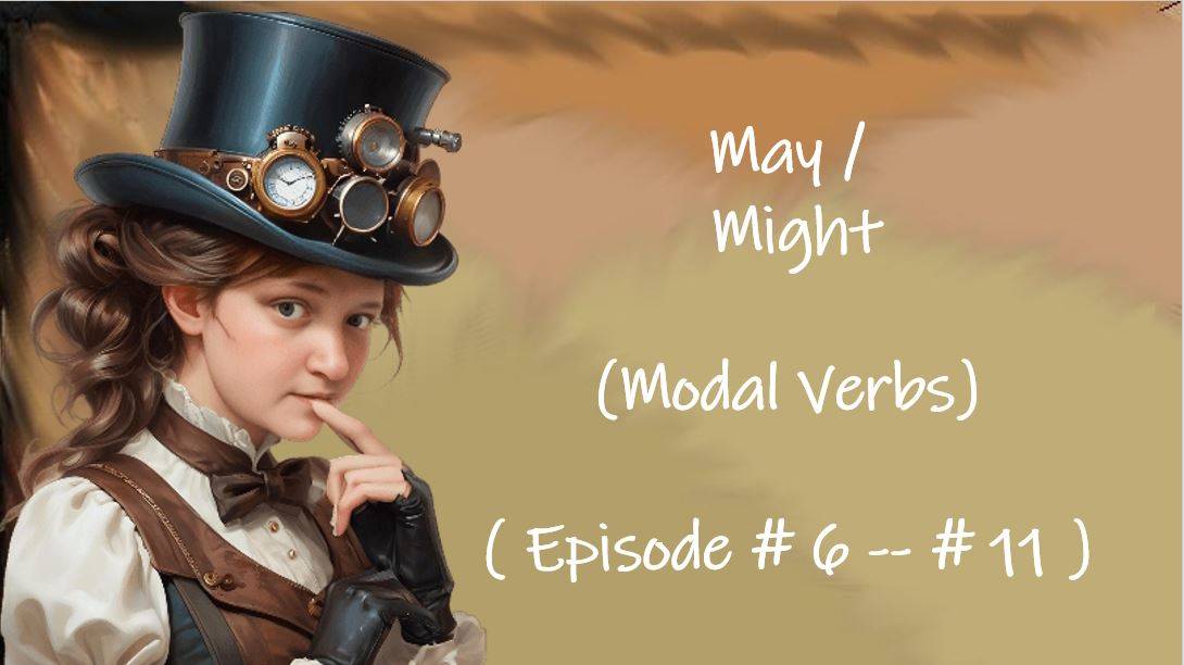 May /  Might  ( Modal Verbs) ( Episode # 6 — # 11 )