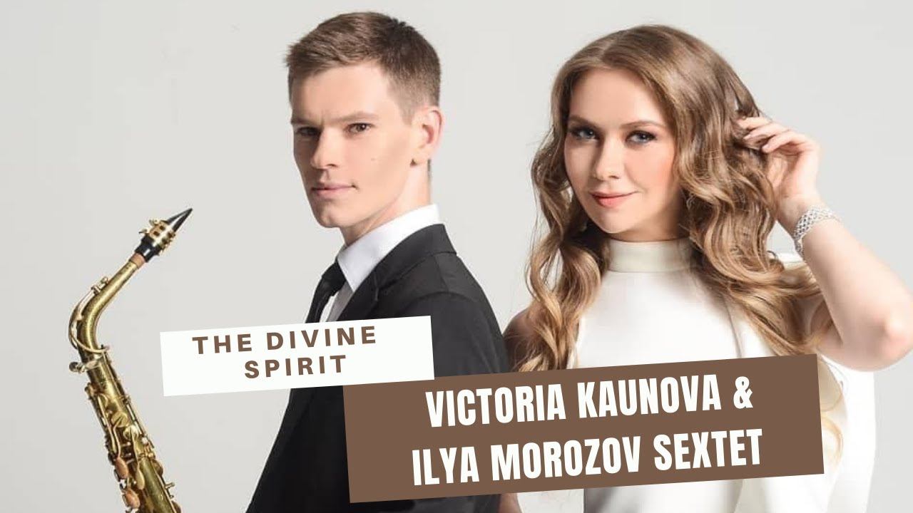 Victoria Kaunova & Ilya Morozov Sextet - The Divine Spirit