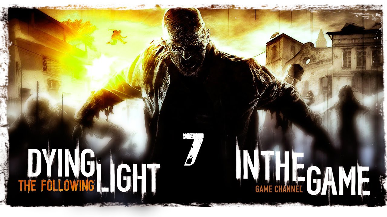 Dying Light: The Following - Прохождение Серия #7 [Чертовы Дети]