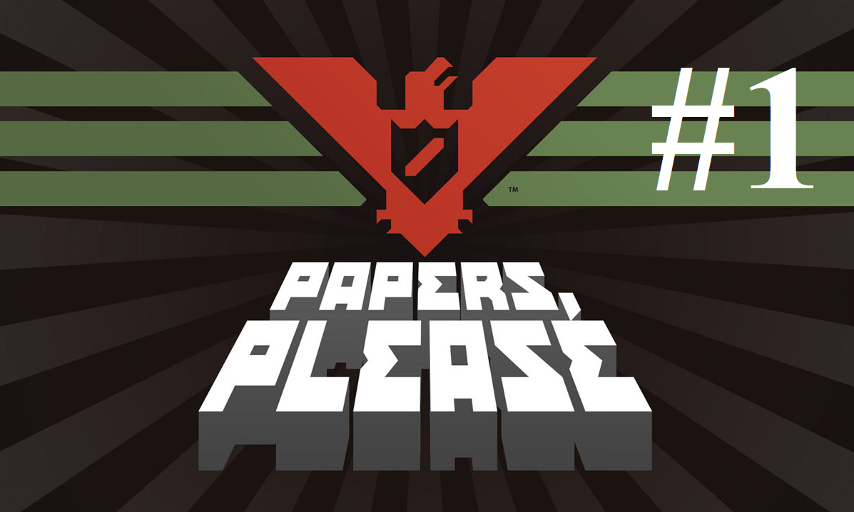 Papers,Please. Граница на замке. День 1-5. Чистое прохождение (наверное).Без комментариев