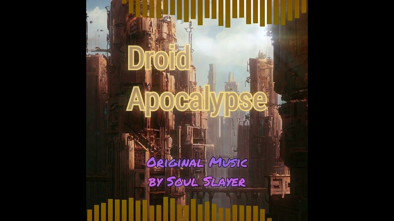 Droid Apocalypse (Original Music by Soul Slayer)