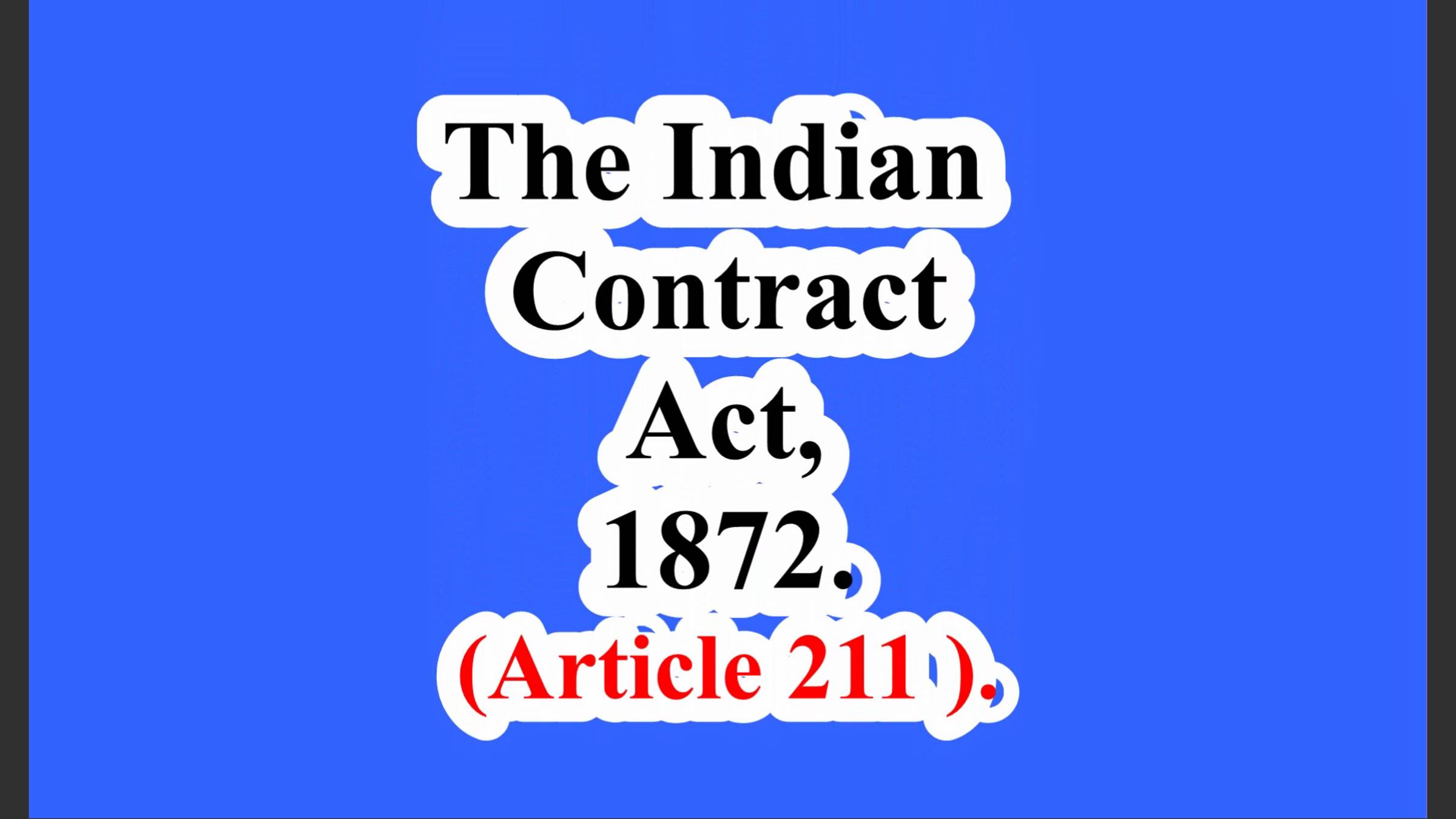 The Indian Contract Act, 1872. (Article 211 ).