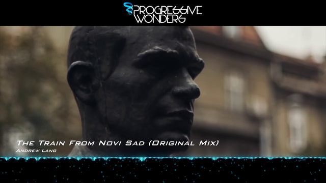 Andrew Lang - The Train From Novi Sad (Original Mix) [Music Video] [Progressive House Worldwide]