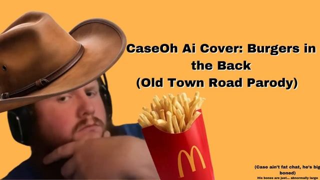 CaseOh Ai Cover- Burger's in the Back (Old Town road Parody)