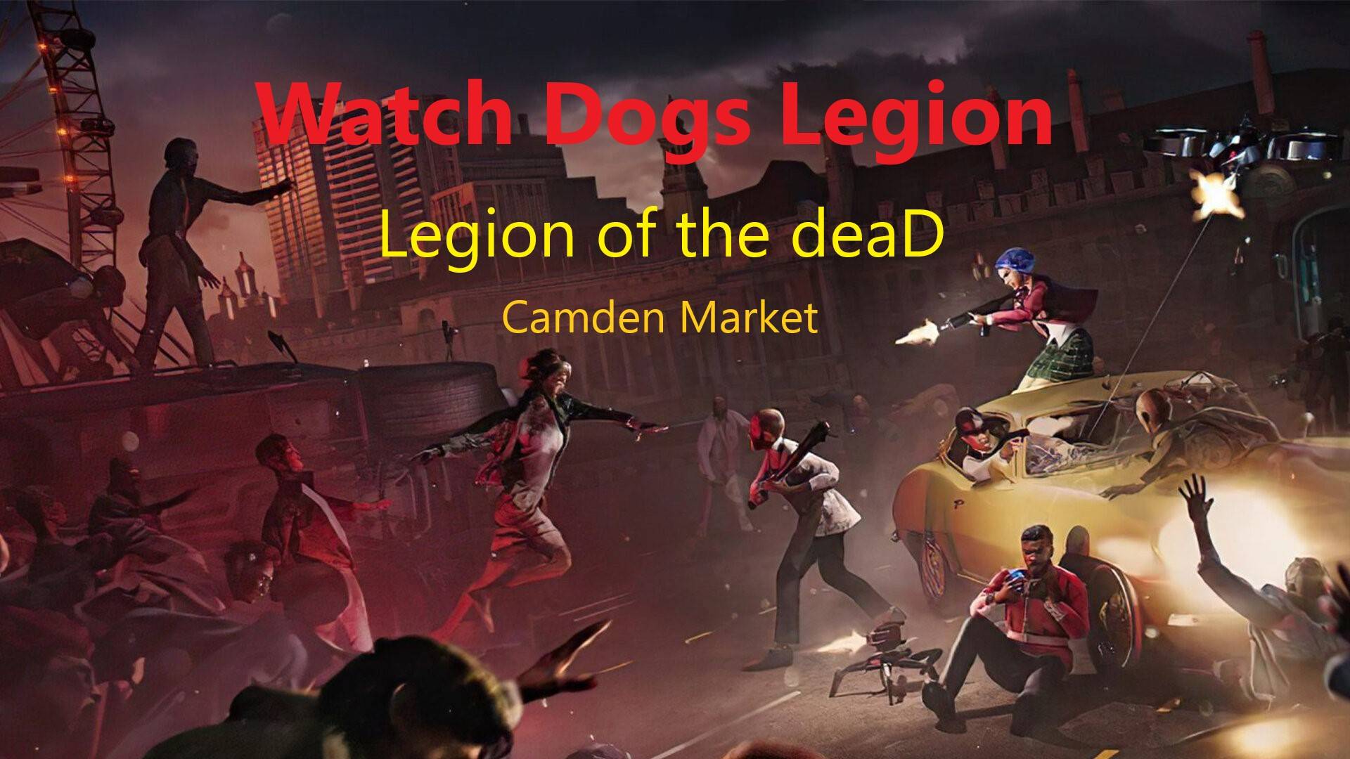 Watch Dogs Legion . Legion jf the deaD.Camden Market.