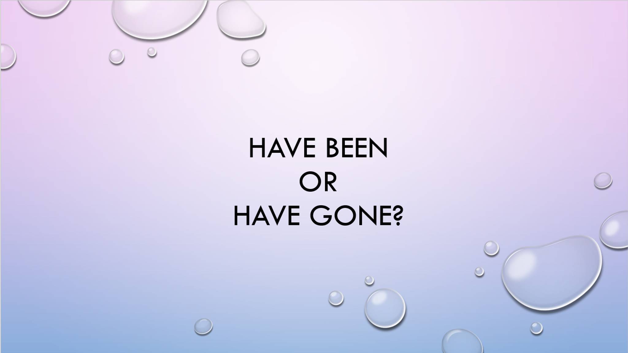 Have been or have gone