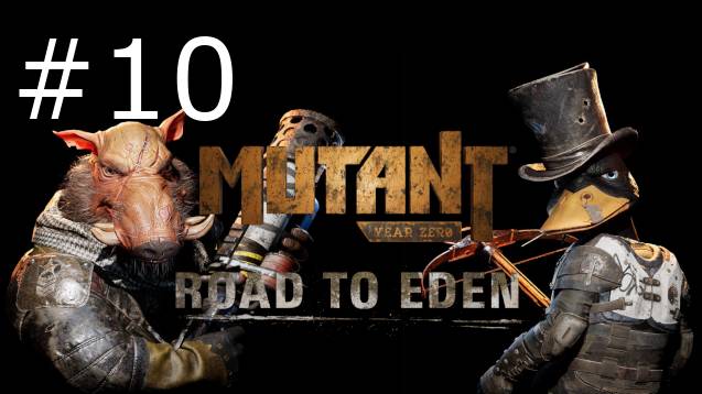 Игра "Mutant Year Zero" Road to Eden, серия 10