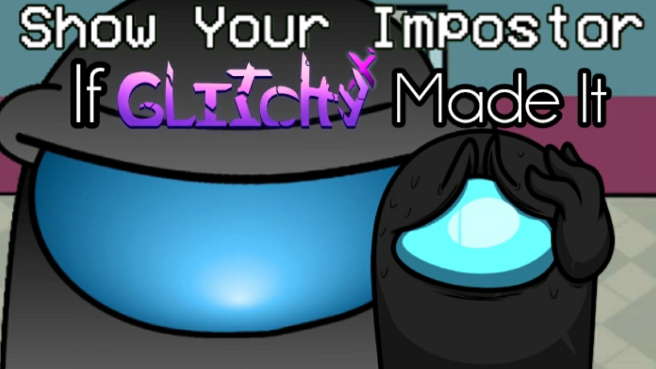 Show Your Impostor If GlitchyX Made It