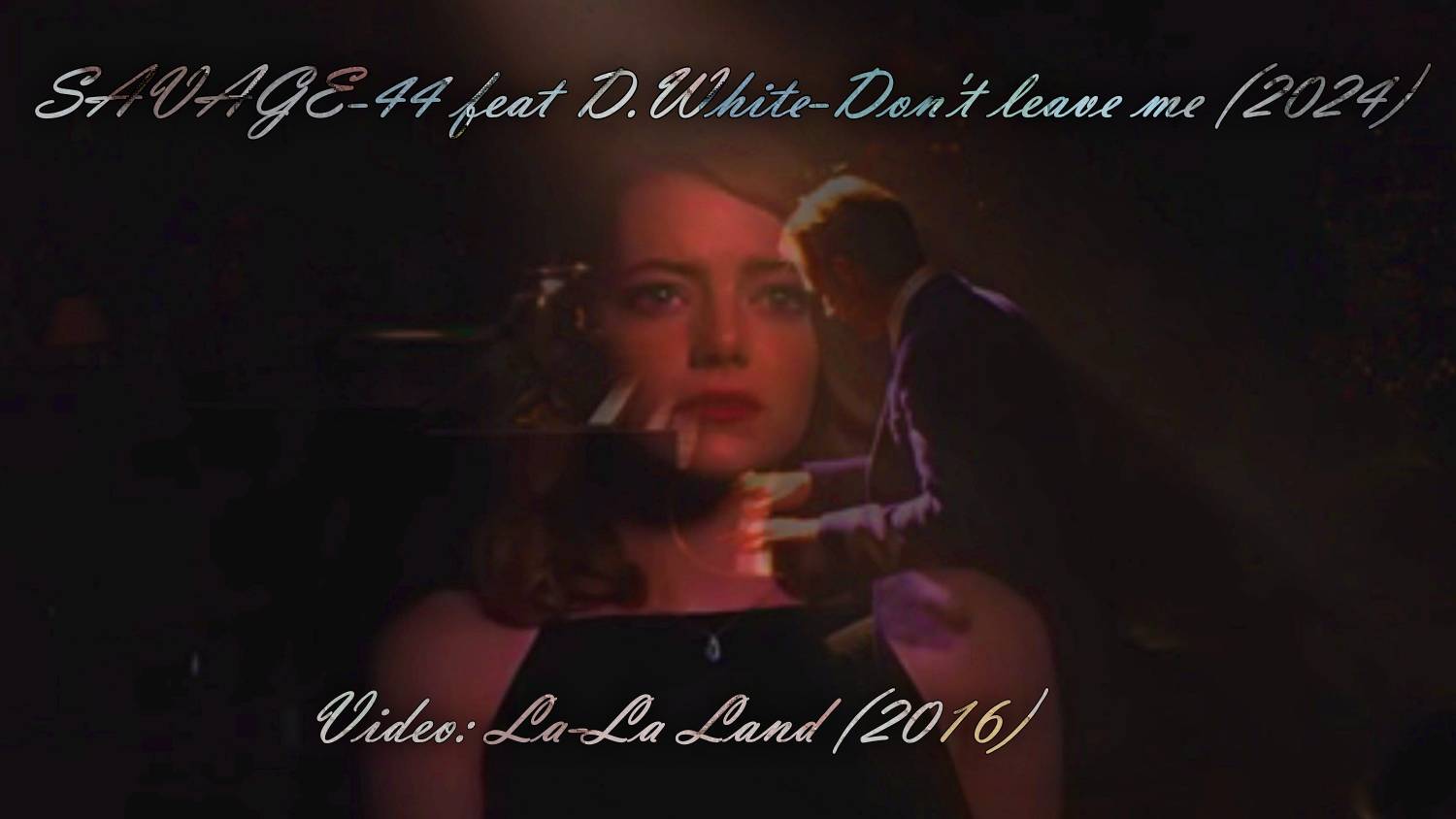 SAVAGE-44 feat D.White - Don't leave me (2024 )/La-La Land (2016) V2