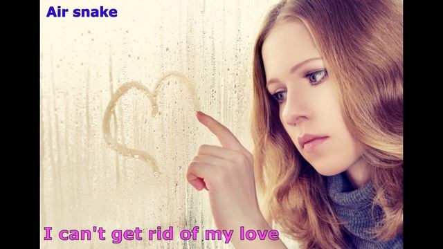 I can't get rid of my love (Я не могу избавиться от своей любви)
