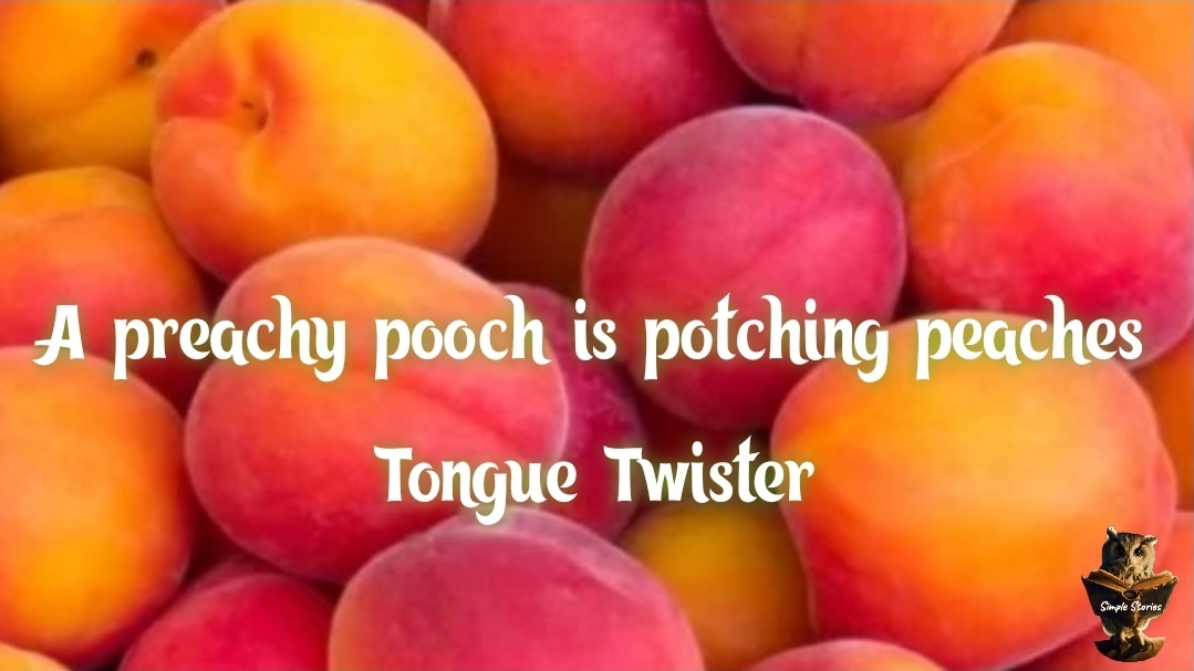 A preachy pooch is potching peaches. English Tongue Twister
