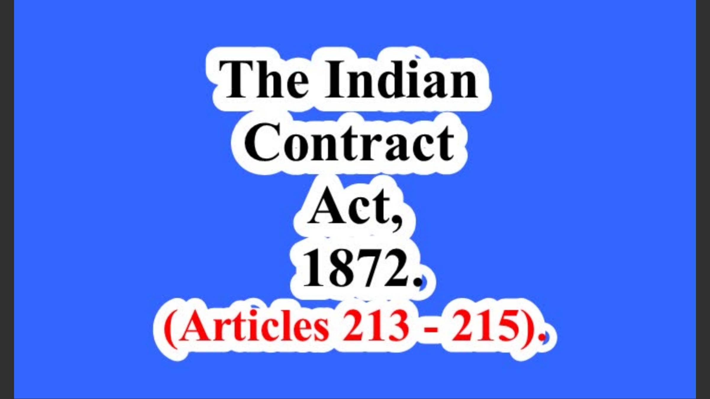 The Indian Contract Act, 1872. (Articles 213 – 215).