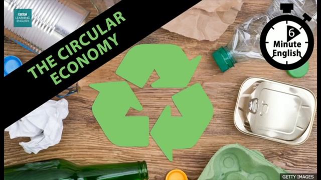 The circular economy - 6 Minute English