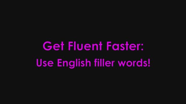 English Filler Words - How To Get Fluent In English Faster