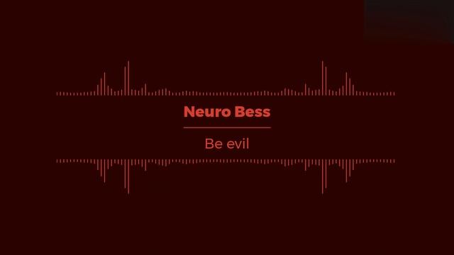 Neuro Bess - Злом будь (Be evil)