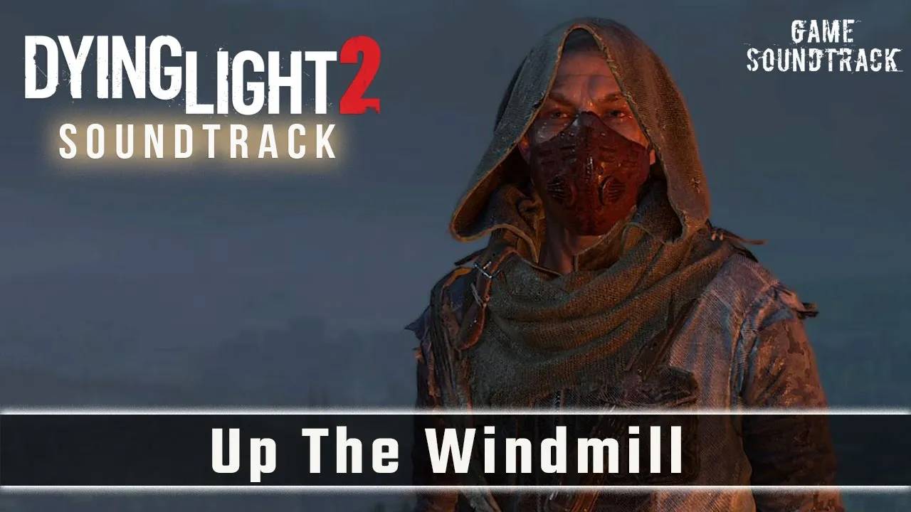 Dying Light 2 - Stay Human (2022) - Up The Windmill. Game Soundtrack.