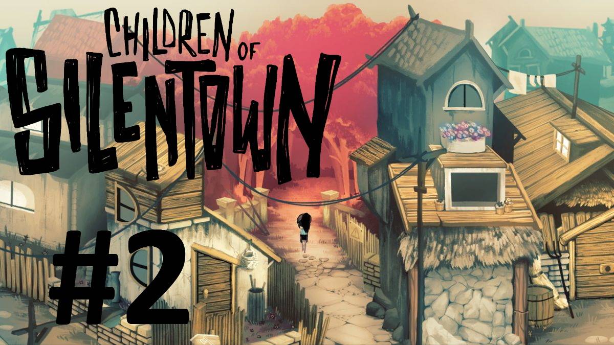 Children Of Silentown:Прохождение #2:Изучаем деревню.