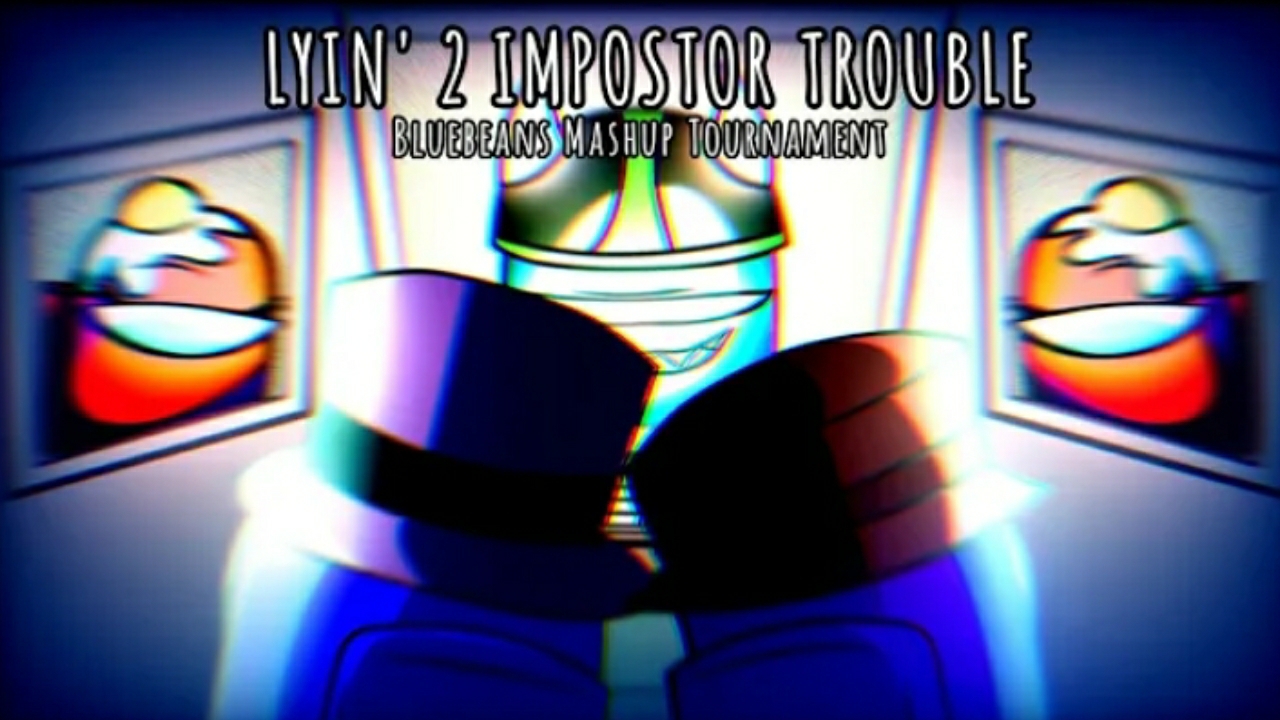 Lyin'2 Impostor Trouble - CG5, RichaadEB x HalaCG x Fabvl [Bluebeans Mashup Tournament] | MarioX