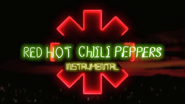 Red Hot Chili Peppers - These Are The Ways [Instrumental-Ized]
