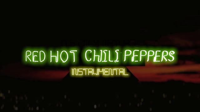 Red Hot Chili Peppers - It's Only Natural [Instrumental-Ized]