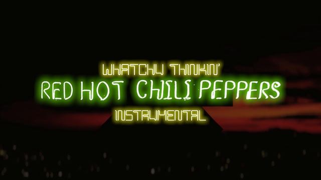 Red Hot Chili Peppers - Whatchu Thinkin' [Instrumental-Ized]