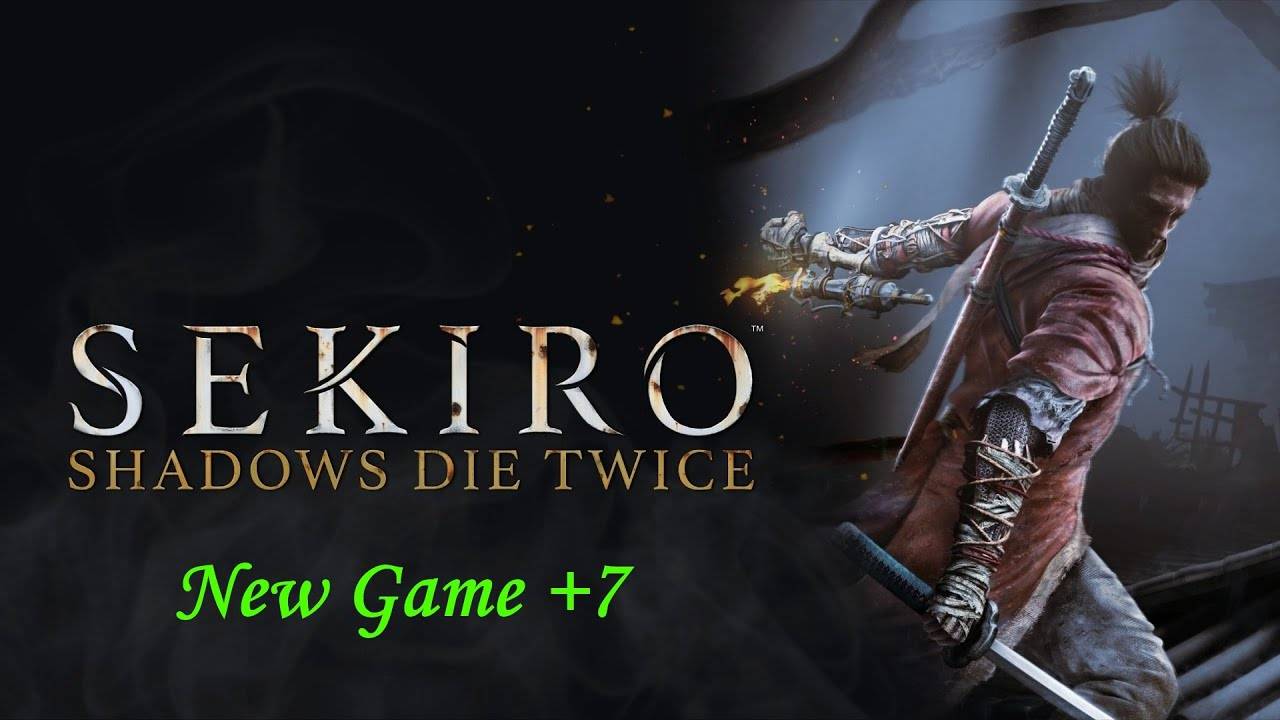 Прохождение - Sekiro: Shadows Die Twice (NG+7) # Секиро (Новая Игра +7)