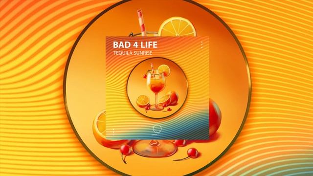 Bad 4 Life - Tequila Sunrise
