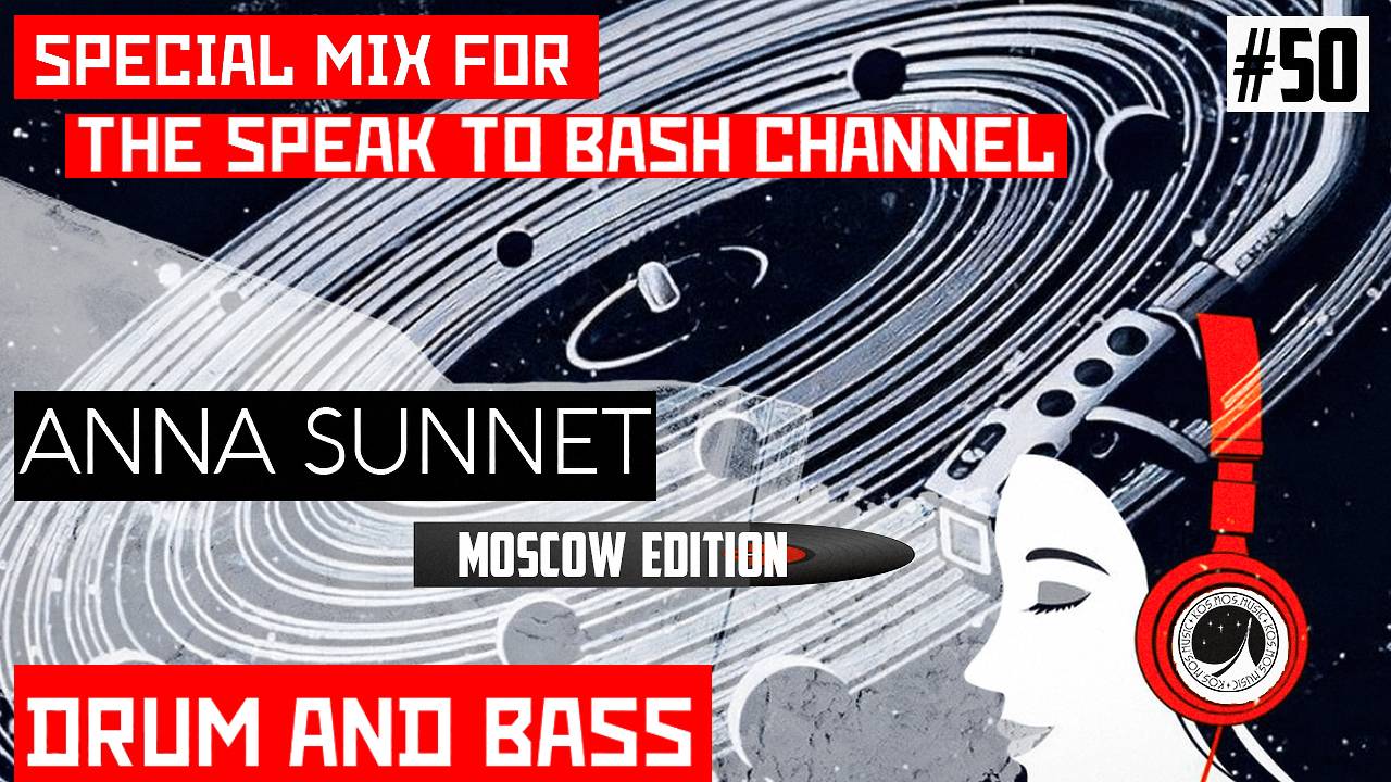 ANNA SUNNET - Special mix for the SPEAK TO BASH Channel #50 MOSCOW EDITON