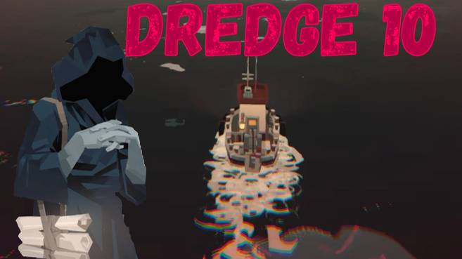 😵ОНО ГОНИТСЯ ЗА МНОЙ😵 | Dredge 10