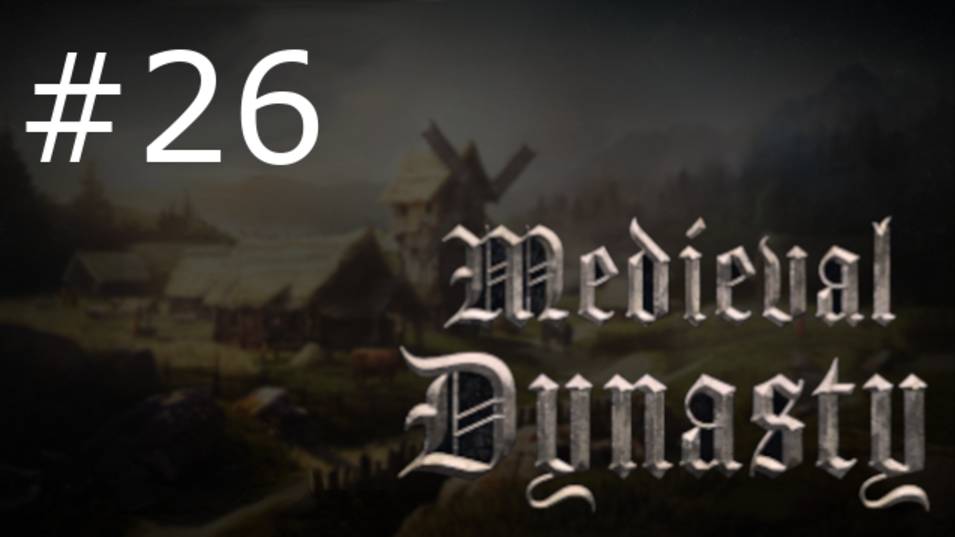 Игра "Medieval Dynasty". Серия 26